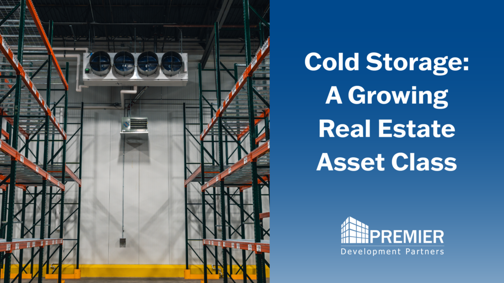 Cold Storage: A Growing Real Estate Asset Class - Premier Development ...